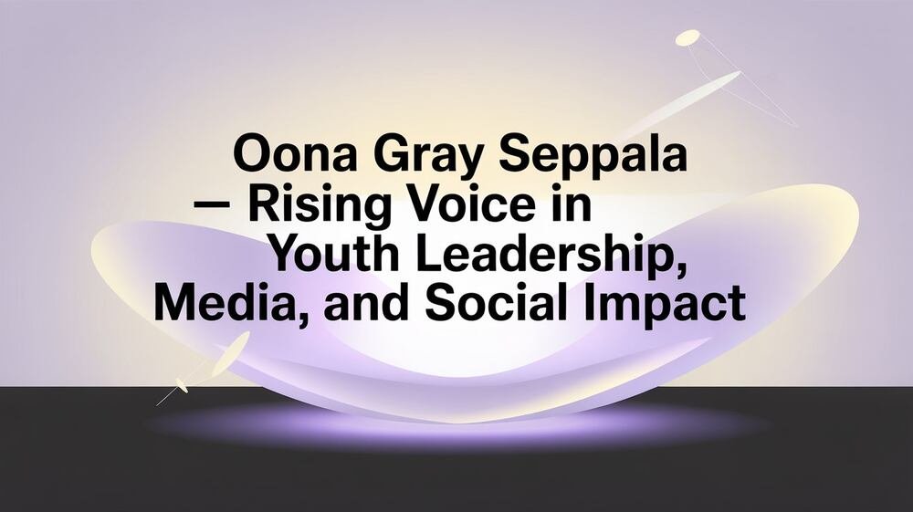 Oona Gray Seppala – Rising Voice in Youth Leadership, Media, and Social ...